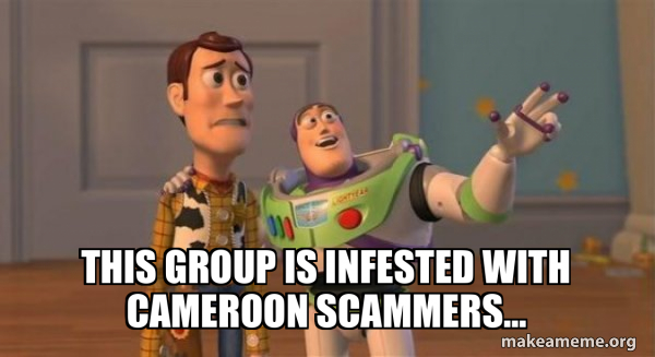 This group is infested with Cameroon scammers... - Buzz and Woody (Toy ...