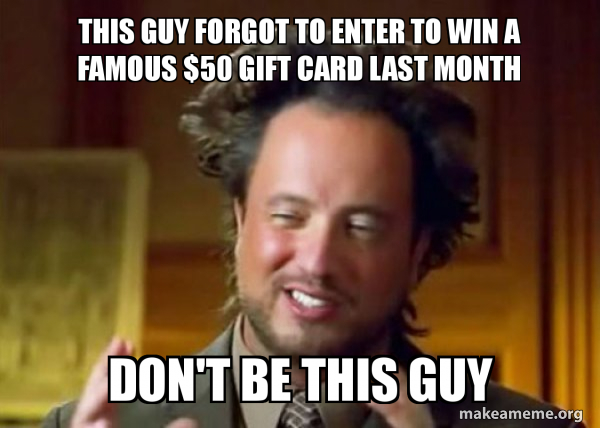 This Guy Forgot To Enter To Win A Famous $50 Gift Card Last Month Don't ...
