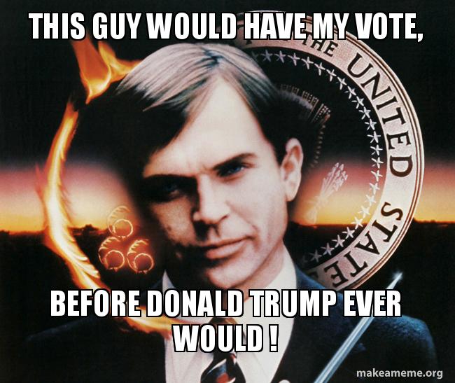 This guy would have my vote, before Donald Trump ever would ! Meme ...