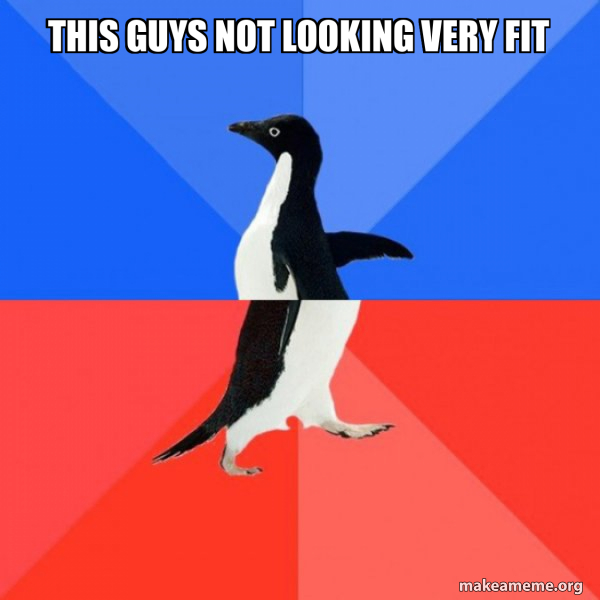 THis guys not looking very fit - Socially Awkward Awesome Penguin Meme ...
