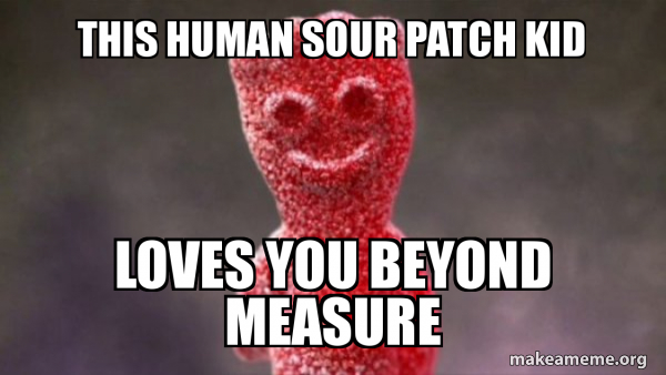 This Human sour patch kid Loves you Beyond measure - sour patch kids ...