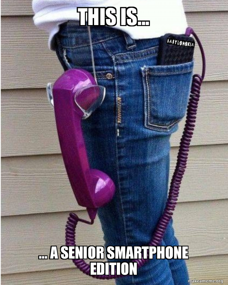 This is... ... a Senior Smartphone Edition - Babylonokia Meme Generator