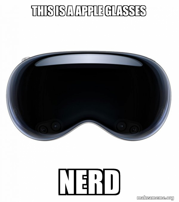 this is a apple glasses nerd - Apple Vision Pro Meme Generator