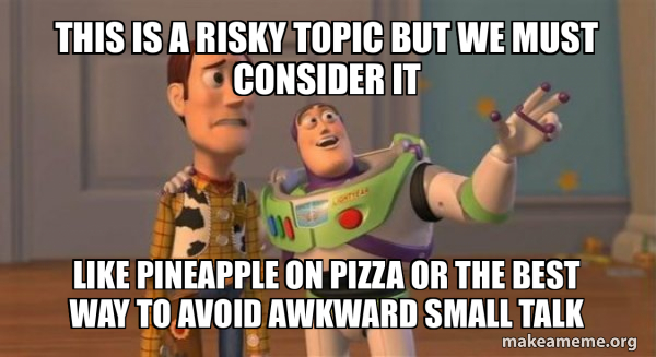 This is a risky topic but we must consider it Like pineapple on pizza ...