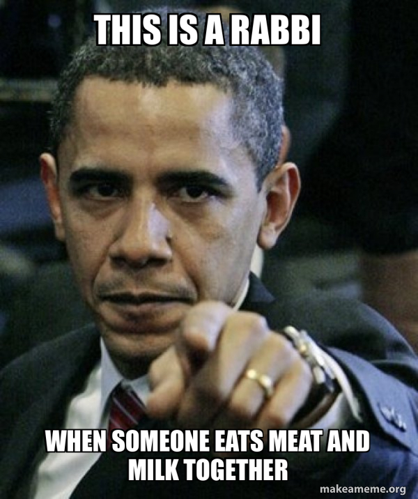 This is a rabbi when someone eats meat and milk together - Angry Obama ...
