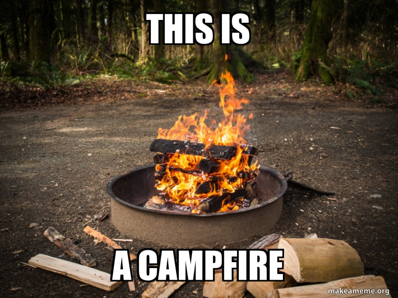 This is A campfire - Campfire Meme Generator
