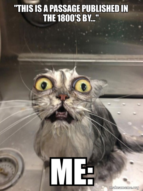 "This is a passage published in the 1800's by..." Me: - Cat bath Meme ...