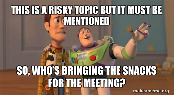 This is a risky topic but it must be mentioned So, who’s bringing the ...