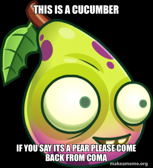 This is a cucumber If you say its a pear please come back from coma Meme Generator