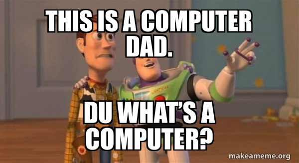 This is a computer dad. Du What’s a computer? - Buzz and Woody (Toy ...