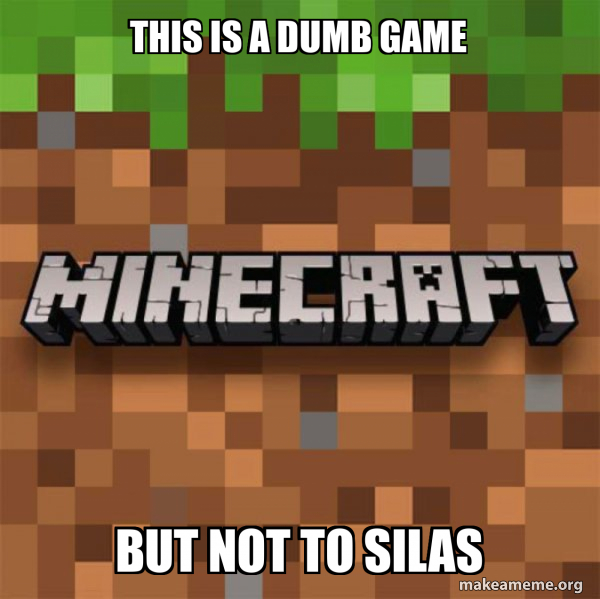 This is a dumb game But Not to Silas - Minecraft Meme Generator