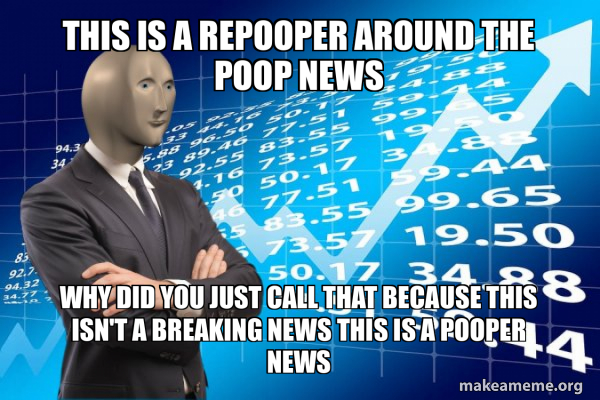 this is a repooper around the poop news why did you just call that ...