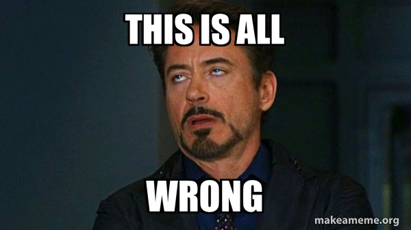 this is all wrong - Tony Stark Eye Roll Meme Generator