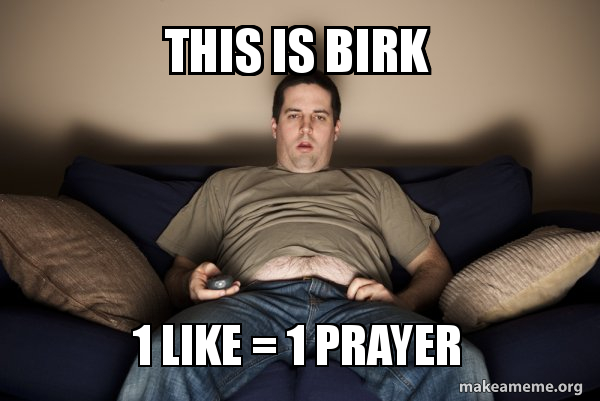 this is birk 1 like = 1 prayer - Douchebag Darrell Meme Generator