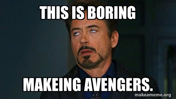 this is boring makeing Avengers. - Tony Stark Eye Roll Meme Generator
