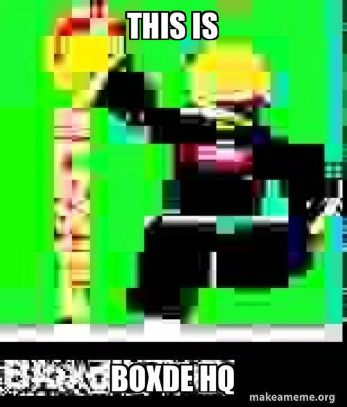 THIS IS BOXDE HQ Meme Generator