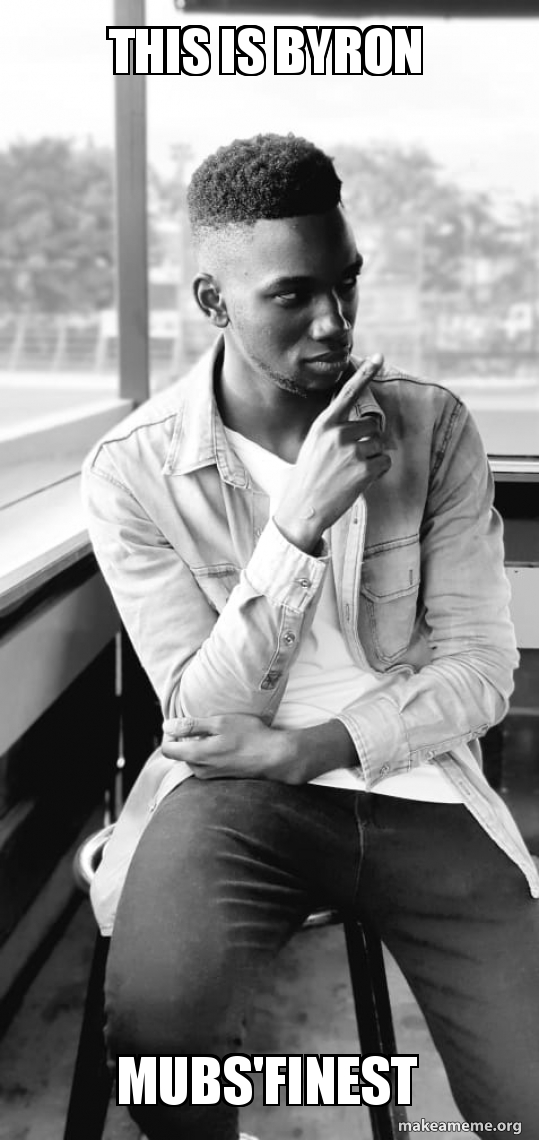 This is Byron Mubs'finest Meme Generator