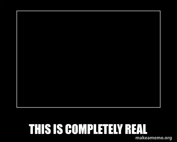 this is completely real - Motivational Meme Meme Generator
