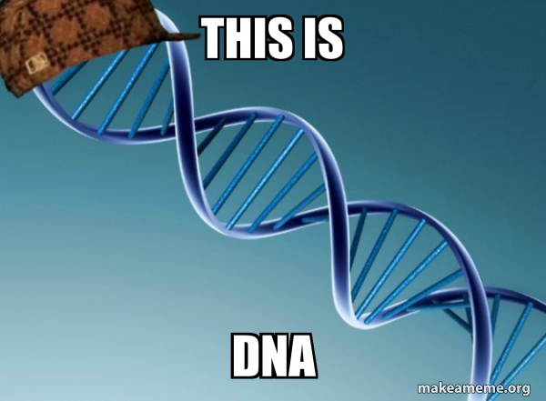 this is dna - Scumbag Genetics Meme Generator