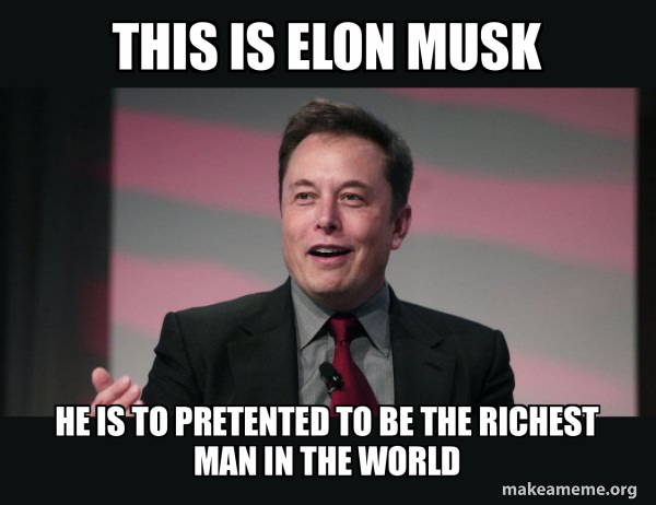 This is Elon Musk He is to pretented to be the richest man in the world ...