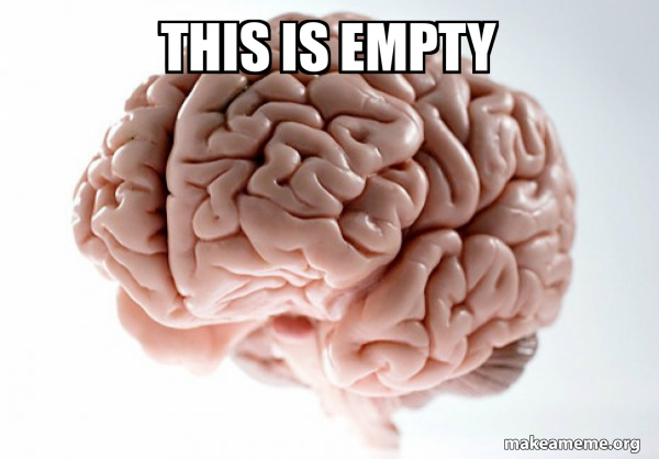 THIS IS EMPTY - Scumbag Brain Meme Generator