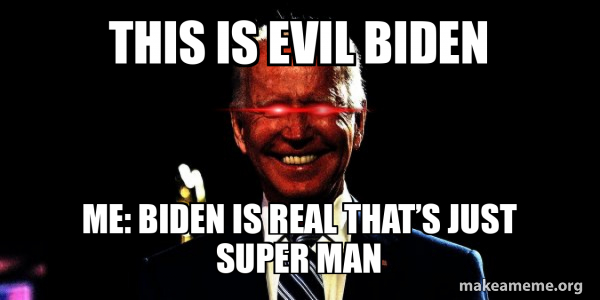 This is evil biden me: biden is real that’s just super man - Dark ...