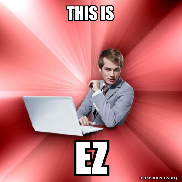 this is EZ - Overly Suave IT Guy Meme Generator