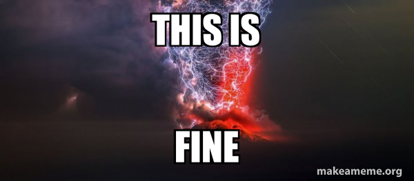 this is fine - The Gods are Angry Meme Generator