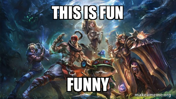 This is fun Funny - LOL League of Legends Meme Generator