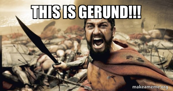 This is gerund!!! - The 300 Meme Generator