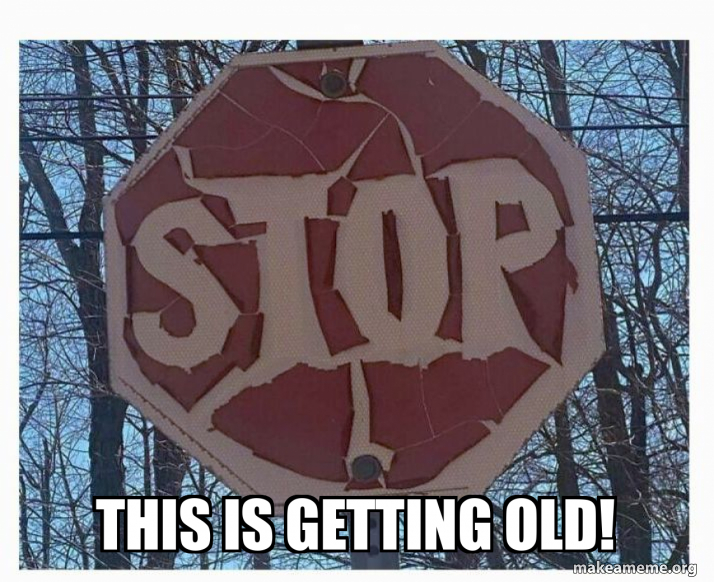 this is getting old! Meme Generator