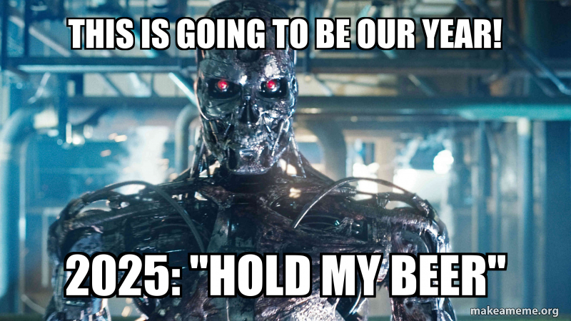 this is going to be our year! 2025: "HOLD MY BEER" Meme Generator