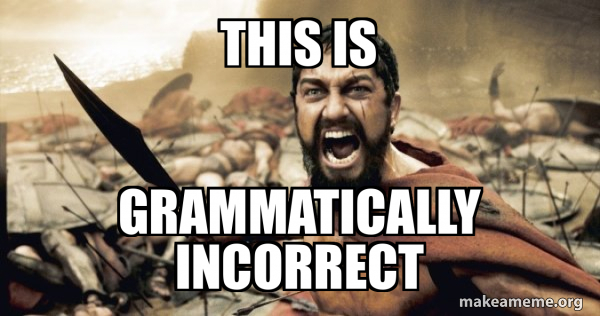This is GRAMMATICALLY incorrect - The 300 Meme Generator