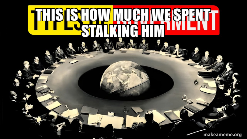 This is how much we spent stalking him Meme Generator
