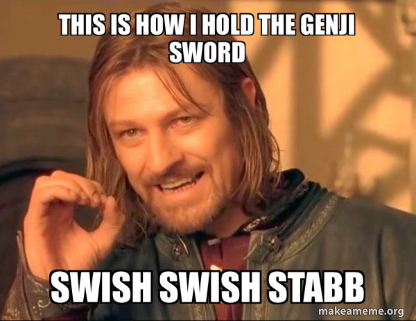 THIS IS HOW I HOLD THE GENJI SWORD SWISH SWISH STABB - One Does Not ...