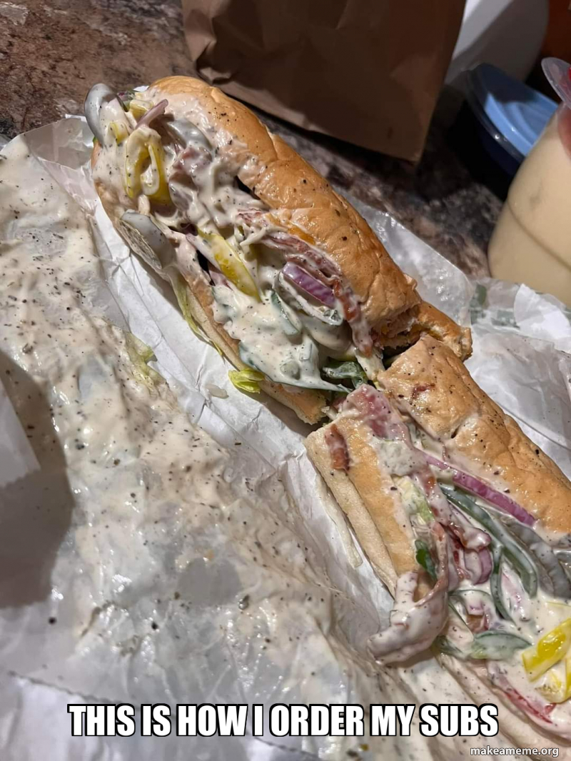 This is how I order my subs Meme Generator