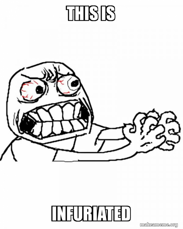 this is infuriated - Angry Meme Generator
