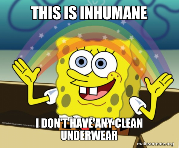 This is inhumane I don't have any clean underwear - Rainbow SpongeBob ...