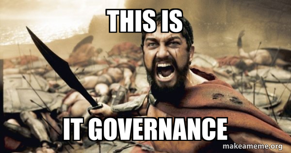 This is IT GOVERNANCE - The 300 Meme Generator