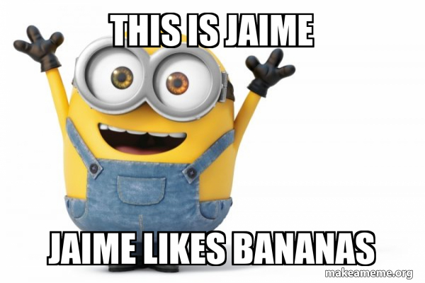 this is Jaime Jaime likes Bananas - Happy Minion Meme Generator