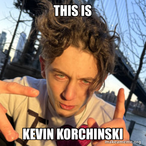 This is Kevin korchinski Meme Generator