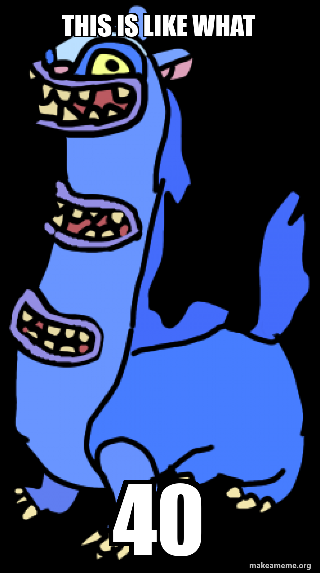 This is like what 40 Meme Generator