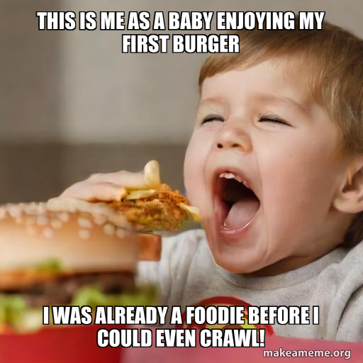 This is me as a baby enjoying my first burger I was already a foodie ...