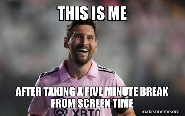 This is me After taking a five minute break from screen time - Happy ...