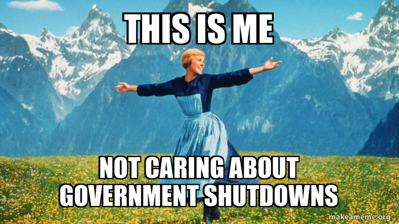 this is me not caring about government shutdowns Meme Generator