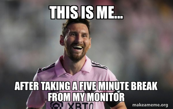 This is me... After taking a five minute break from my monitor - Happy ...