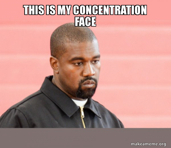 Concentrated Face Memes DON'T DRINK WATER WHILE STUDYING BECAUSE