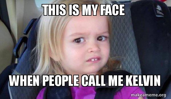 This is my face when people call me Kelvin - Side-Eyes Chloe Meme Generator