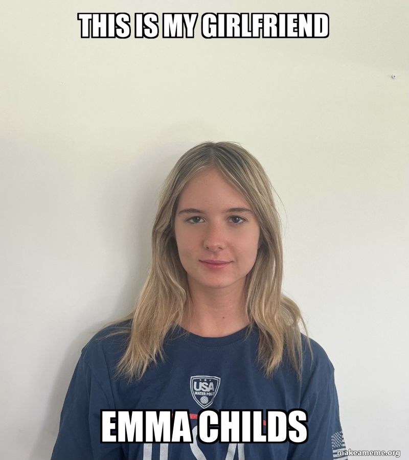 This is my girlfriend Emma Childs Meme Generator