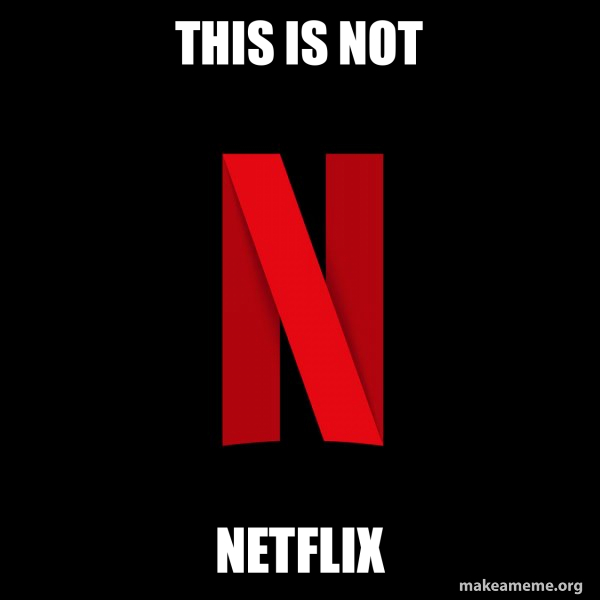 This is not Netflix - Netflix Meme Generator